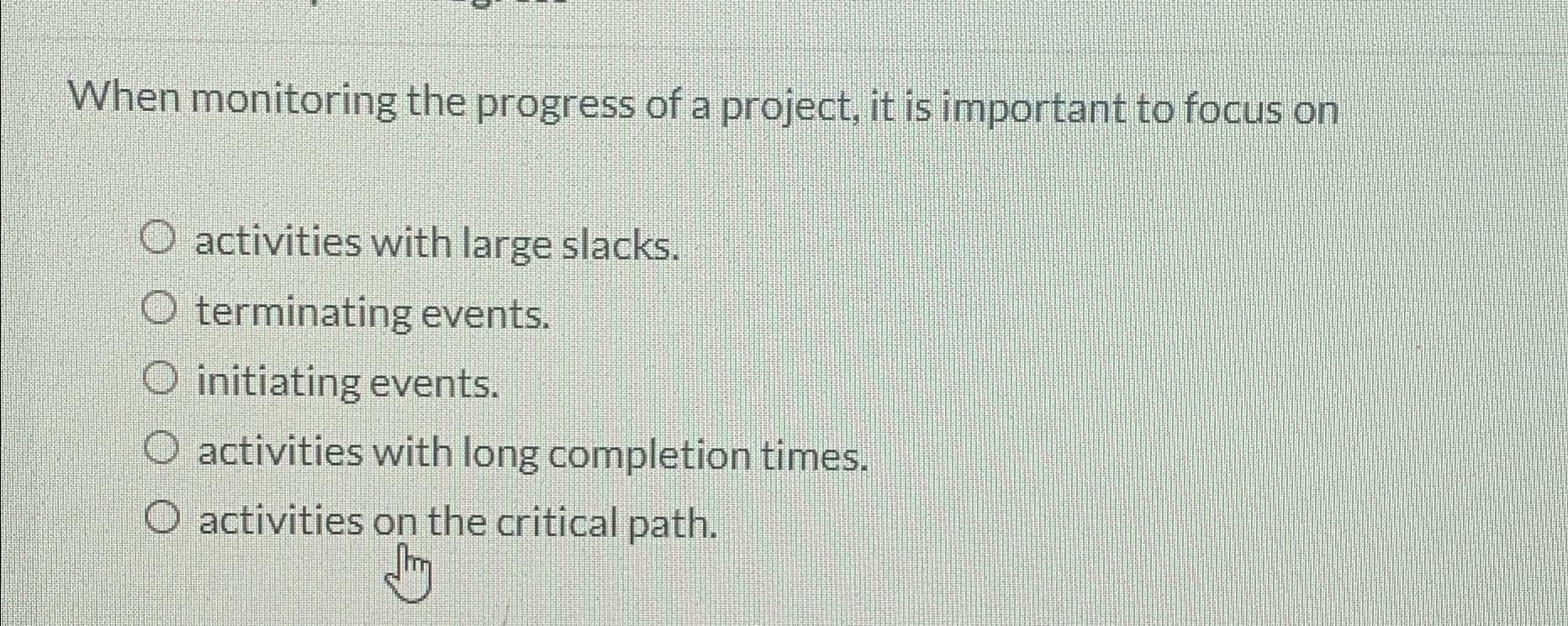 Solved When monitoring the progress of a project, it is | Chegg.com