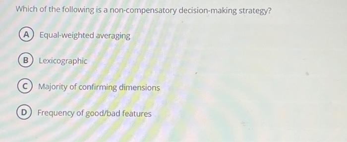 Solved Which of the following is a non-compensatory | Chegg.com