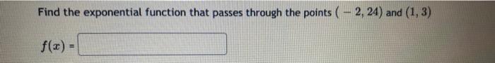 Solved Find the exponential function that passes through the | Chegg.com