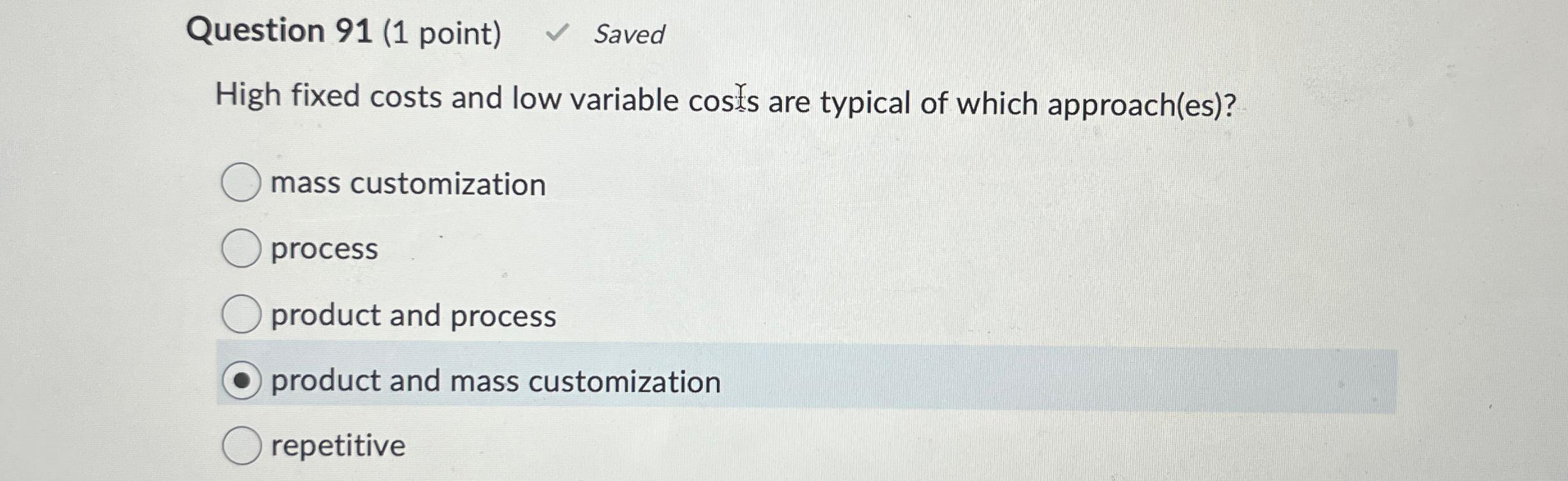 Solved Question 91 (1 ﻿point) ﻿SavedHigh fixed costs and | Chegg.com
