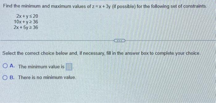 Solved Find the minimum and maximum values of z=x+3y (if | Chegg.com