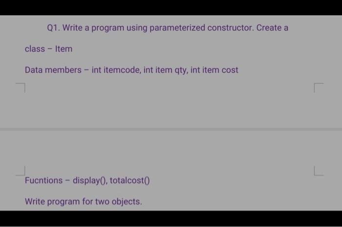 Solved Q1 Write A Program Using Parameterized Constructor