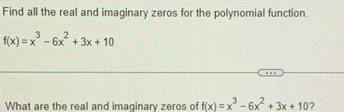 Solved Find all the real and imaginary zeros for the | Chegg.com
