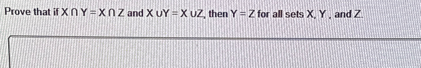 Solved Prove that if x∩Y=x∩Z ﻿and xUY=x∪Z, ﻿then Y=Z ﻿for | Chegg.com