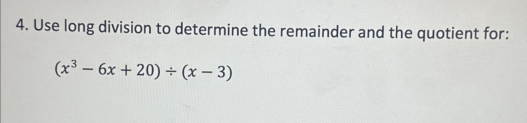 Solved Use long division to determine the remainder and the | Chegg.com