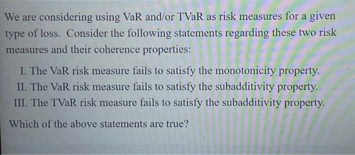 Solved We are considering using VaR and/or TVaR as risk | Chegg.com
