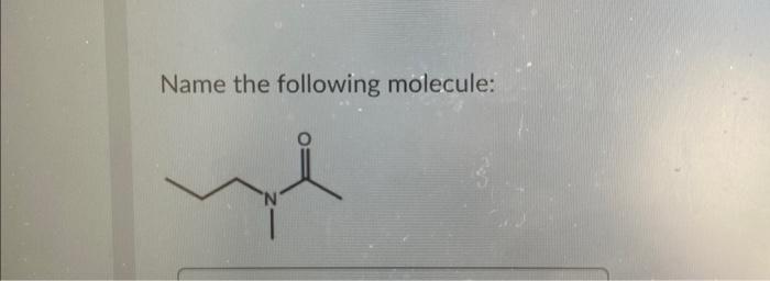 Solved Name the following molecule: | Chegg.com