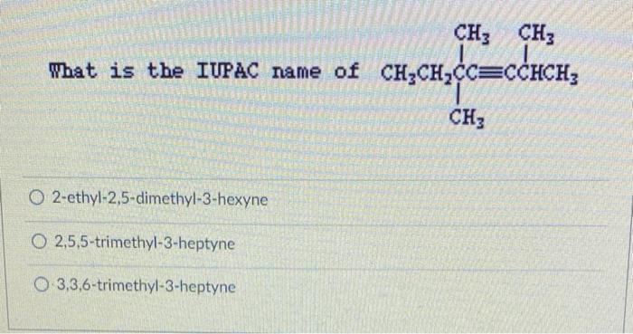 Solved CH3 CH3 What is the IUPAC name of CH2CH2CC=CCHCH; C | Chegg.com