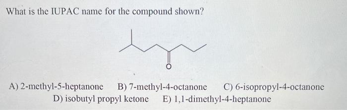 Solved What is the IUPAC name for the compound shown? A) | Chegg.com