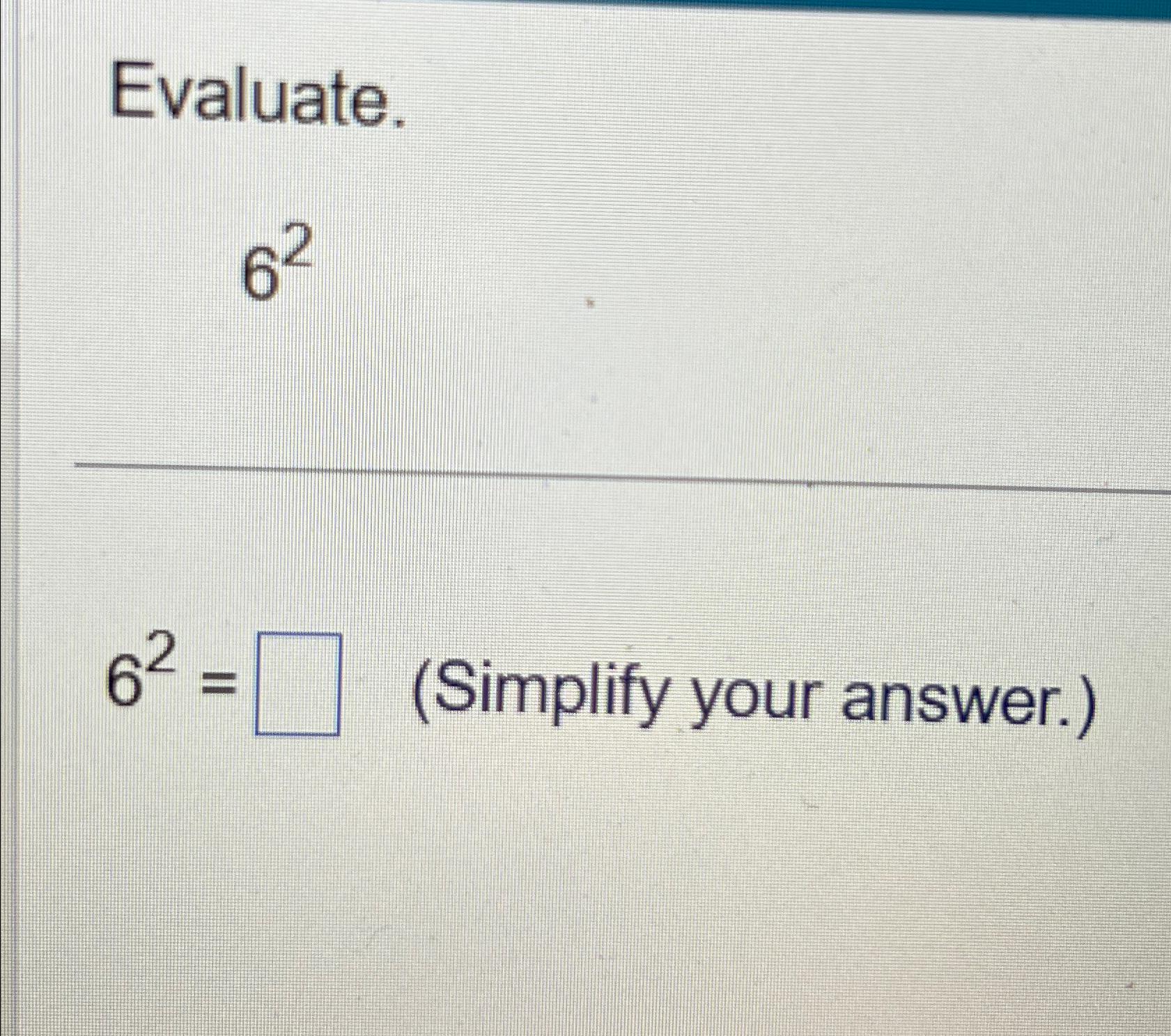 Solved Evaluate.6262=(Simplify your answer.) | Chegg.com