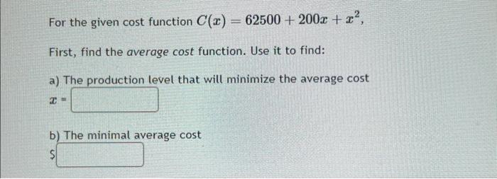 Solved For the given cost function C(x)=62500+200x+x2, | Chegg.com