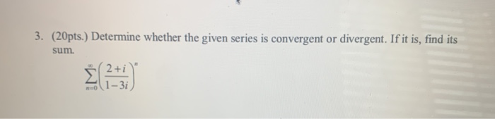 Solved 3. (20pts.) Determine whether the given series is | Chegg.com