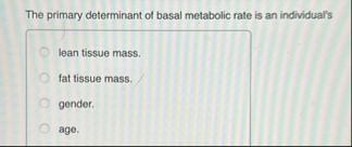 Solved The primary determinant of basal metabolic rate is an | Chegg.com