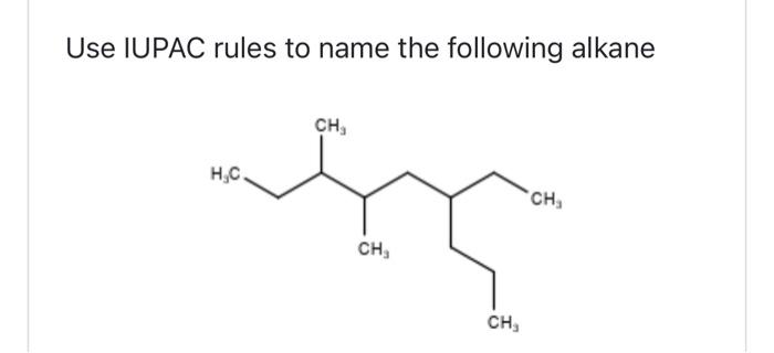 Solved Use IUPAC rules to name the following alkane | Chegg.com