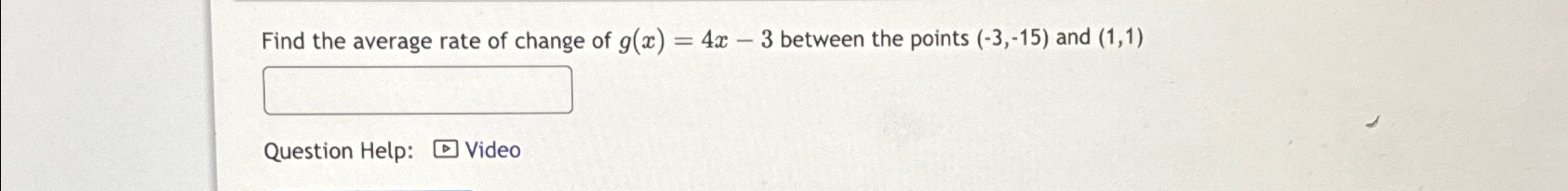 Solved Find the average rate of change of g(x)=4x-3 ﻿between | Chegg.com