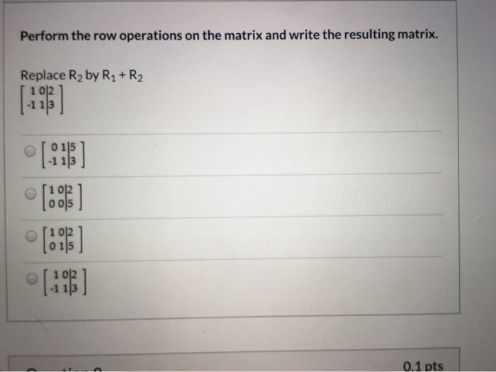 Solved Perform the row operations on the matrix and write | Chegg.com