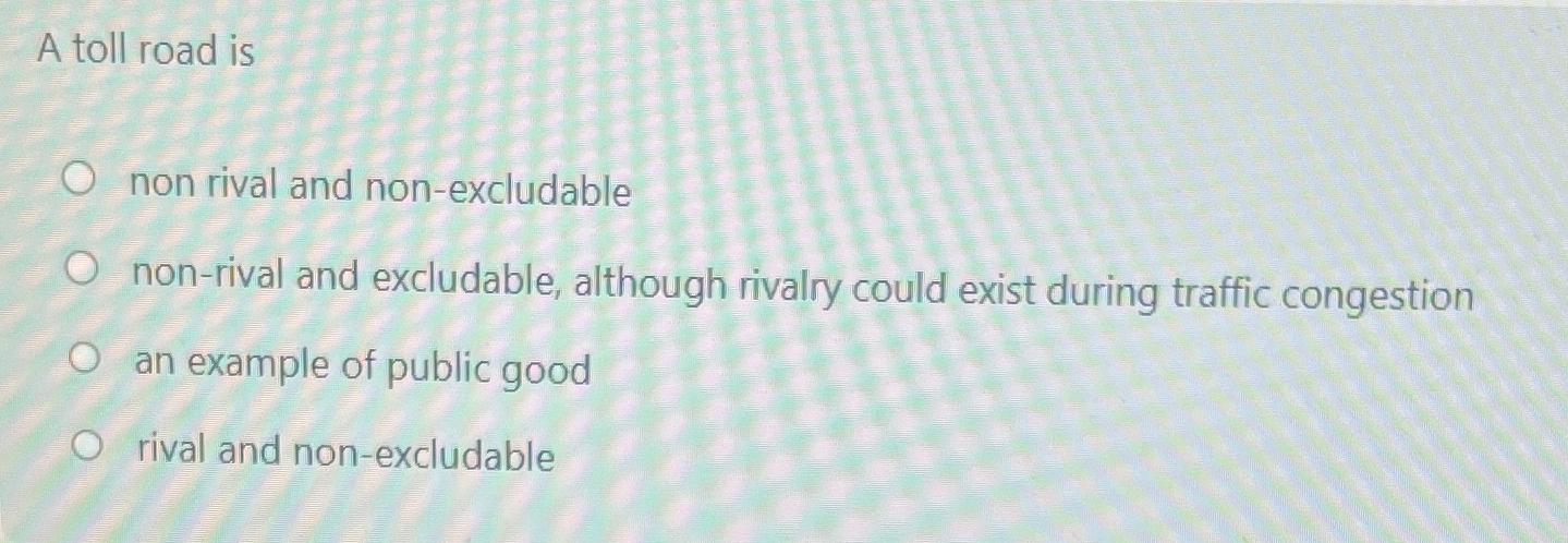 Solved A toll road isnon rival and non-excludablenon-rival | Chegg.com