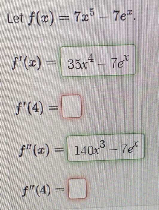 Solved Let f(x)=7x5−7ex f′(x)=35x4−7ex f′(4)= | Chegg.com