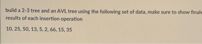 Solved build a 2-3 tree and an AVL tree using the following | Chegg.com