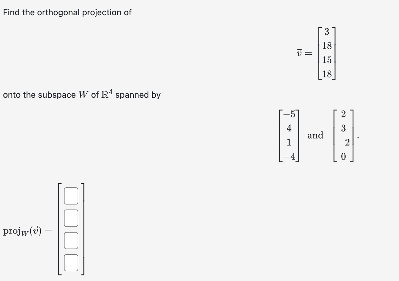 Solved Find the orthogonal projection ofvec(v)=[3181518]onto | Chegg.com