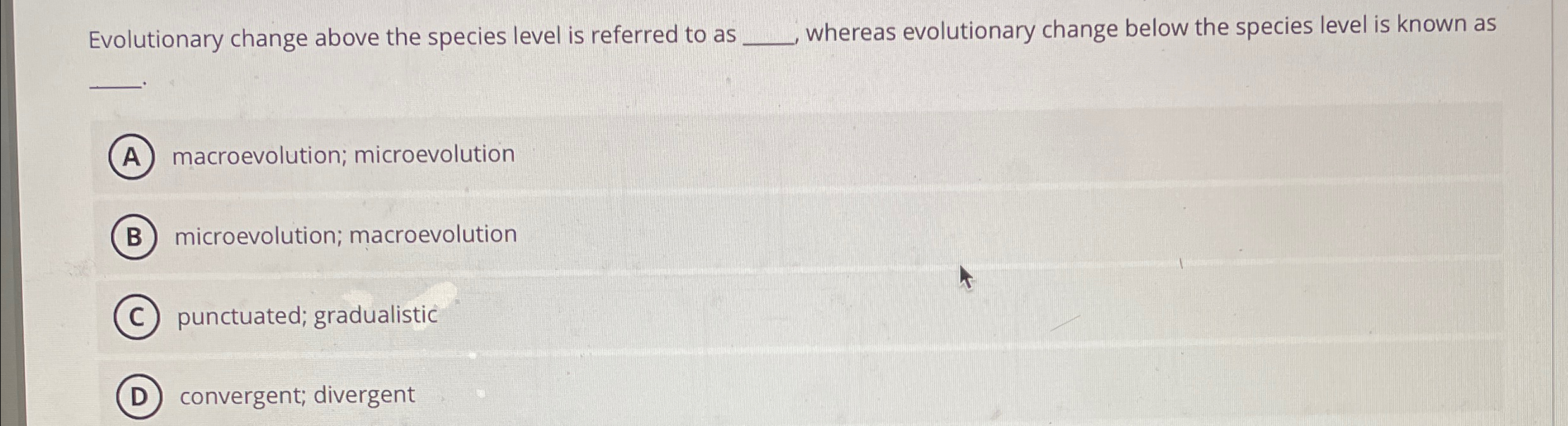 Solved Evolutionary change above the species level is | Chegg.com