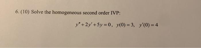 Solved 6. (10) Solve the homogeneous second order IVP: y" + | Chegg.com