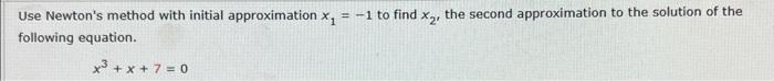 Solved Use Newton's method with initial approximation x1=−1 | Chegg.com