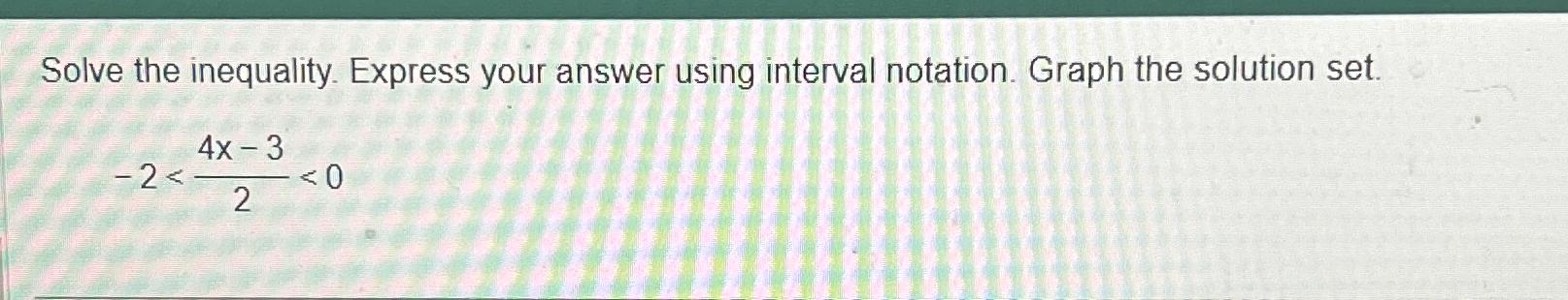 Solved Solve the inequality. Express your answer using | Chegg.com