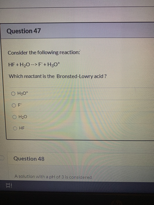 Solved Question 47 Consider the following reaction: HF+H20 | Chegg.com