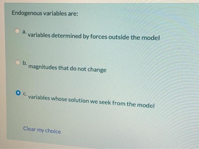 Solved Endogenous variables are: a. variables determined by | Chegg.com
