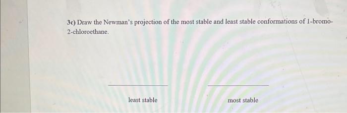 Solved 3c) Draw the Newman's projection of the most stable | Chegg.com