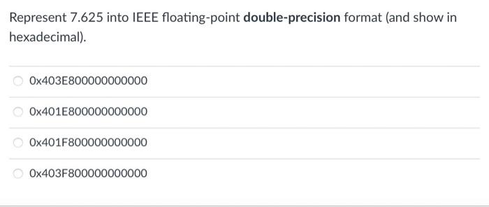 Solved Represent 7.625 into IEEE floating-point | Chegg.com