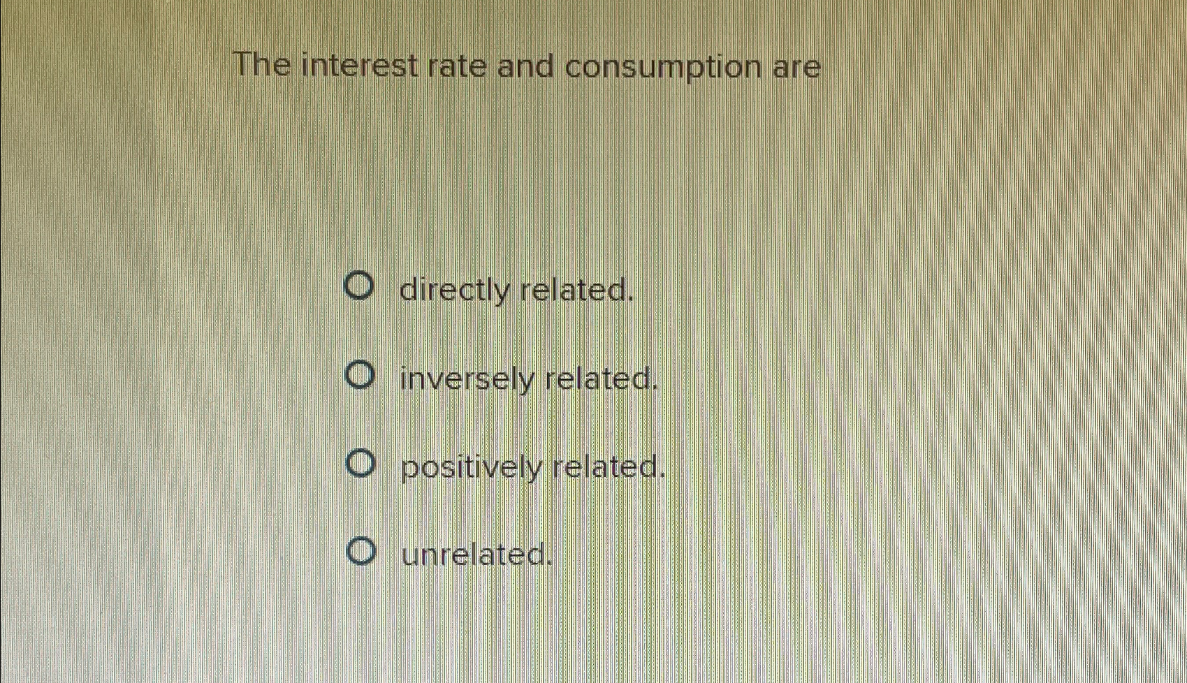 Solved The interest rate and consumption aredirectly | Chegg.com