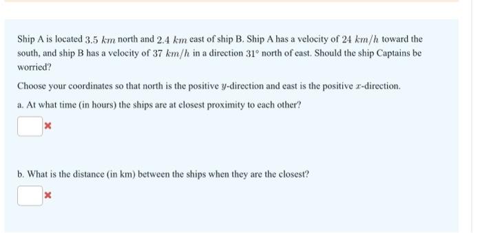 Solved Ship A is located 3.5 km north and 2.4 km east of | Chegg.com