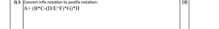 Solved [3] Q3. Convert infix notation to postfix notation: | Chegg.com