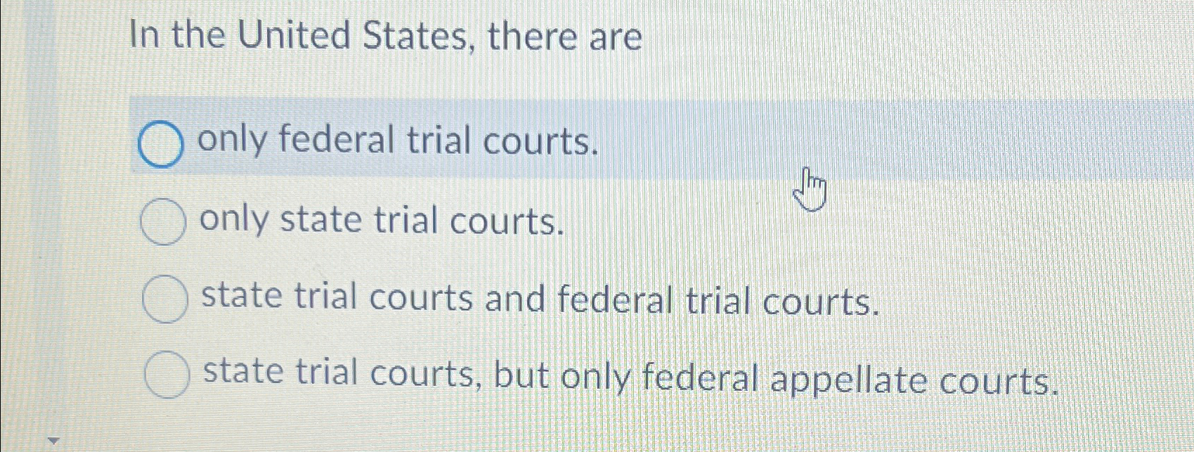 Solved In the United States, there areonly federal trial | Chegg.com