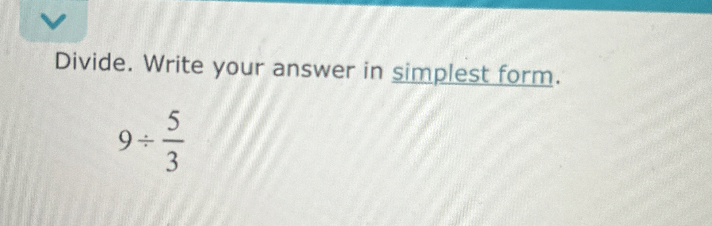 Solved Divide. Write your answer in simplest form.9÷53 | Chegg.com