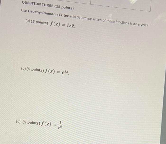 Solved QUESTION THREE (15 points) Use Cauchy-Riemann | Chegg.com