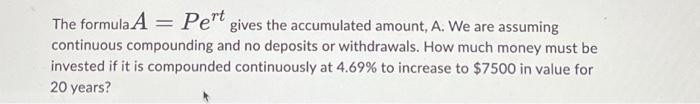 Solved The formula A = Pe^rt gives the accumulated amount, | Chegg.com