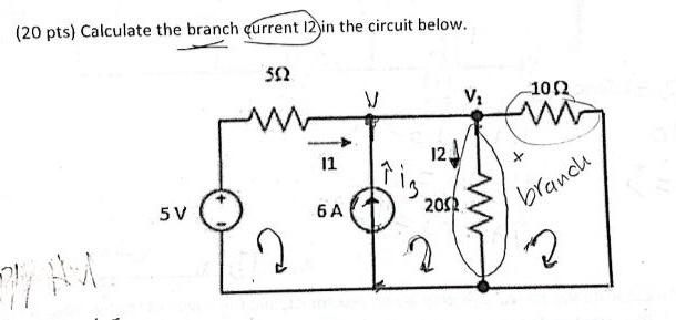 Solved (20 pts) Calculate the branch current in the circuit | Chegg.com