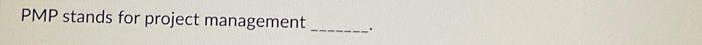 Solved PMP stands for project management | Chegg.com