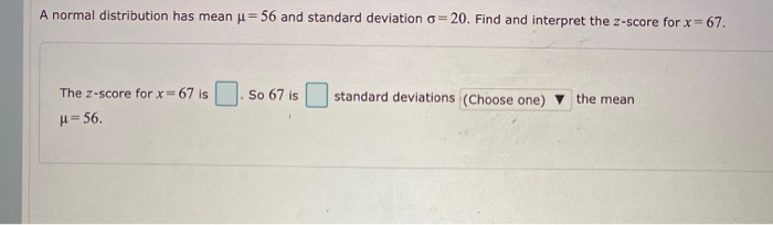 Solved A normal distribution has mean u= 56 and standard | Chegg.com
