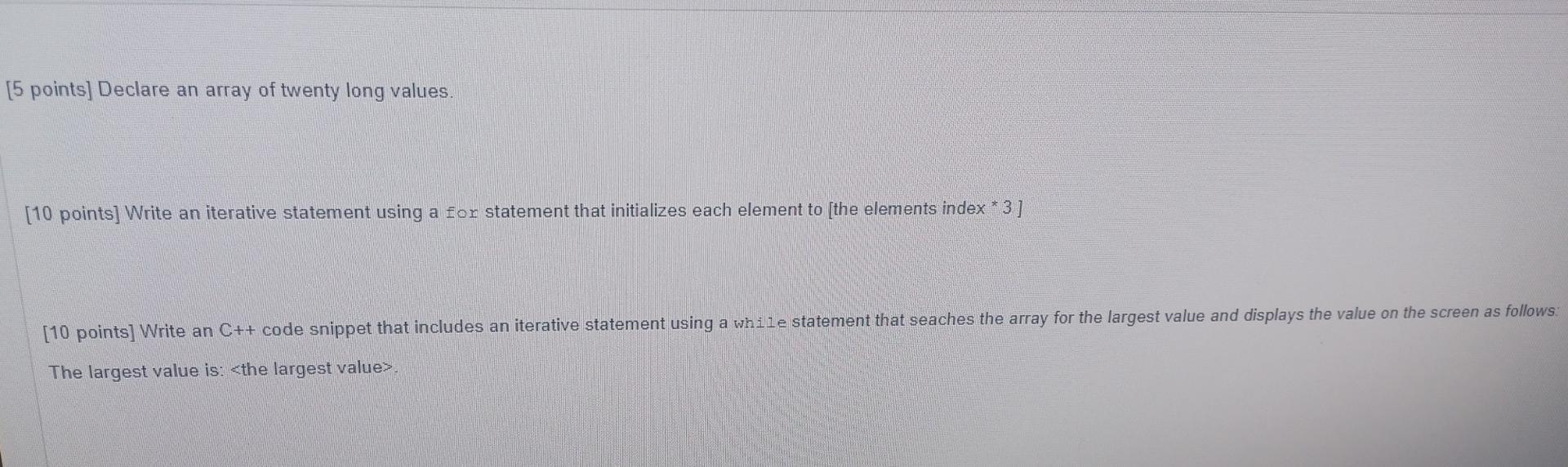 Solved [5 points] Declare an array of twenty long values. | Chegg.com