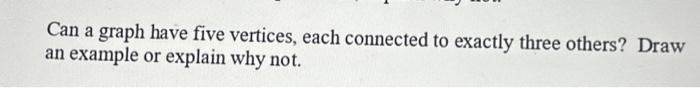 Solved Can a graph have five vertices, each connected to | Chegg.com