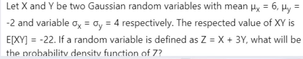 Solved Let X and Y be two Gaussian random variables with | Chegg.com