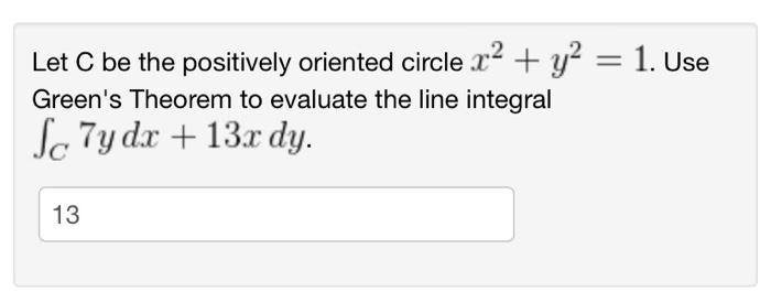 Solved Let C be the positively oriented circle x2+y2=1. Use | Chegg.com