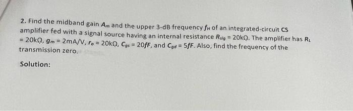 Solved 2. Find the midband gain Am and the upper 3-dB | Chegg.com