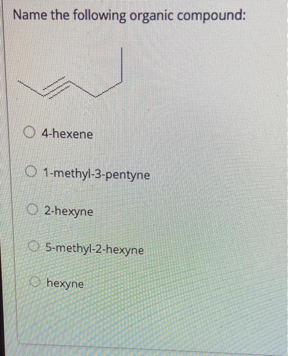 Solved Name the following organic compound: 4-hexene O | Chegg.com