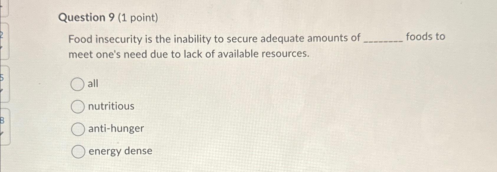 Solved Question 9 (1 ﻿point)Food insecurity is the inability | Chegg.com