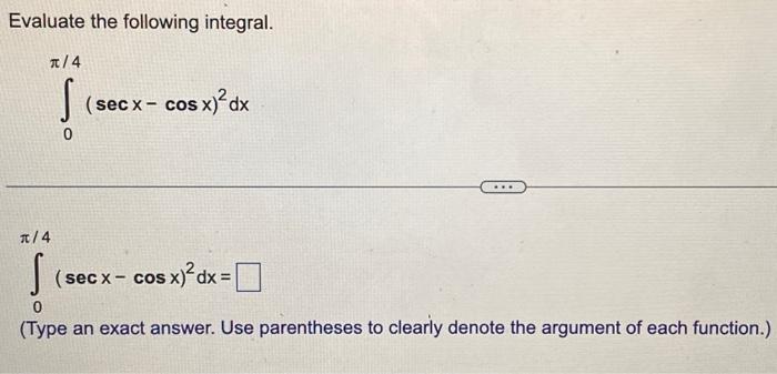 Solved Evaluate the following integral. ∫0π/4(secx−cosx)2dx | Chegg.com